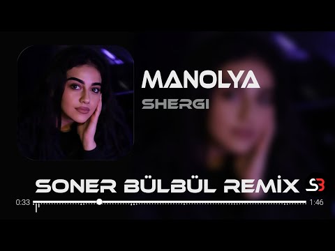 Shergi - Manolya | Soner Bülbül Remix | Tiktok Remix 2023 🎧