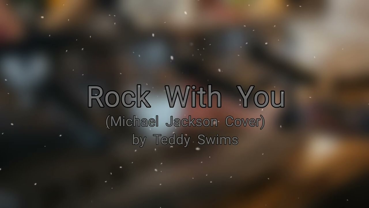Rock With You by Teddy Swims (Michael Jackson Cover) - YouTube