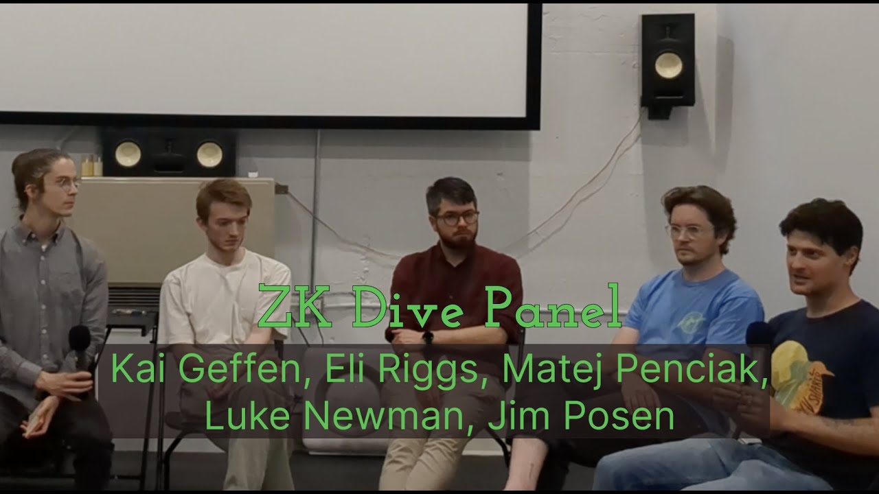 ZK Dive ~ Panel : Kai Geffen, Jim Posen, Luke Newman, Matej Penciak ...