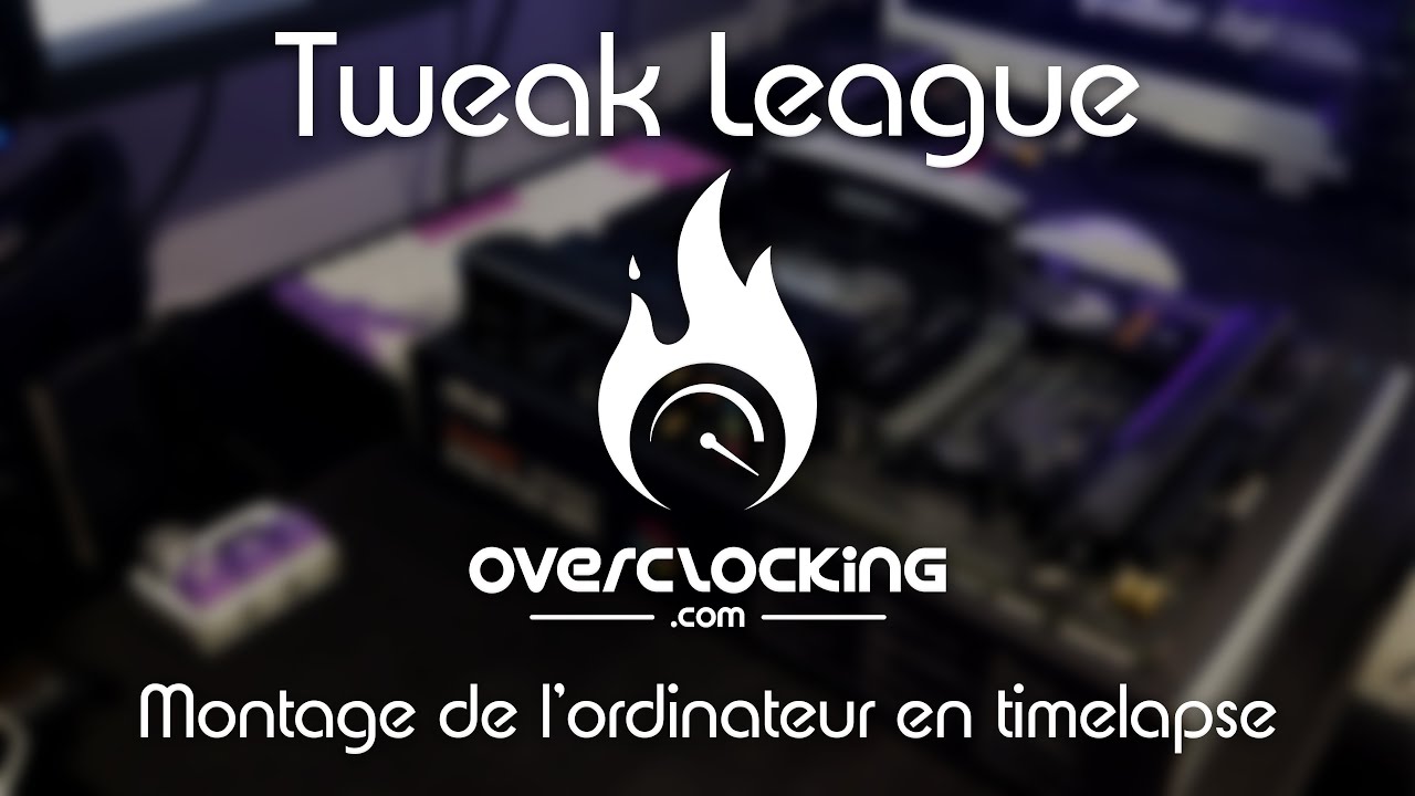 Montage du PC de la Tweak League ! - YouTube