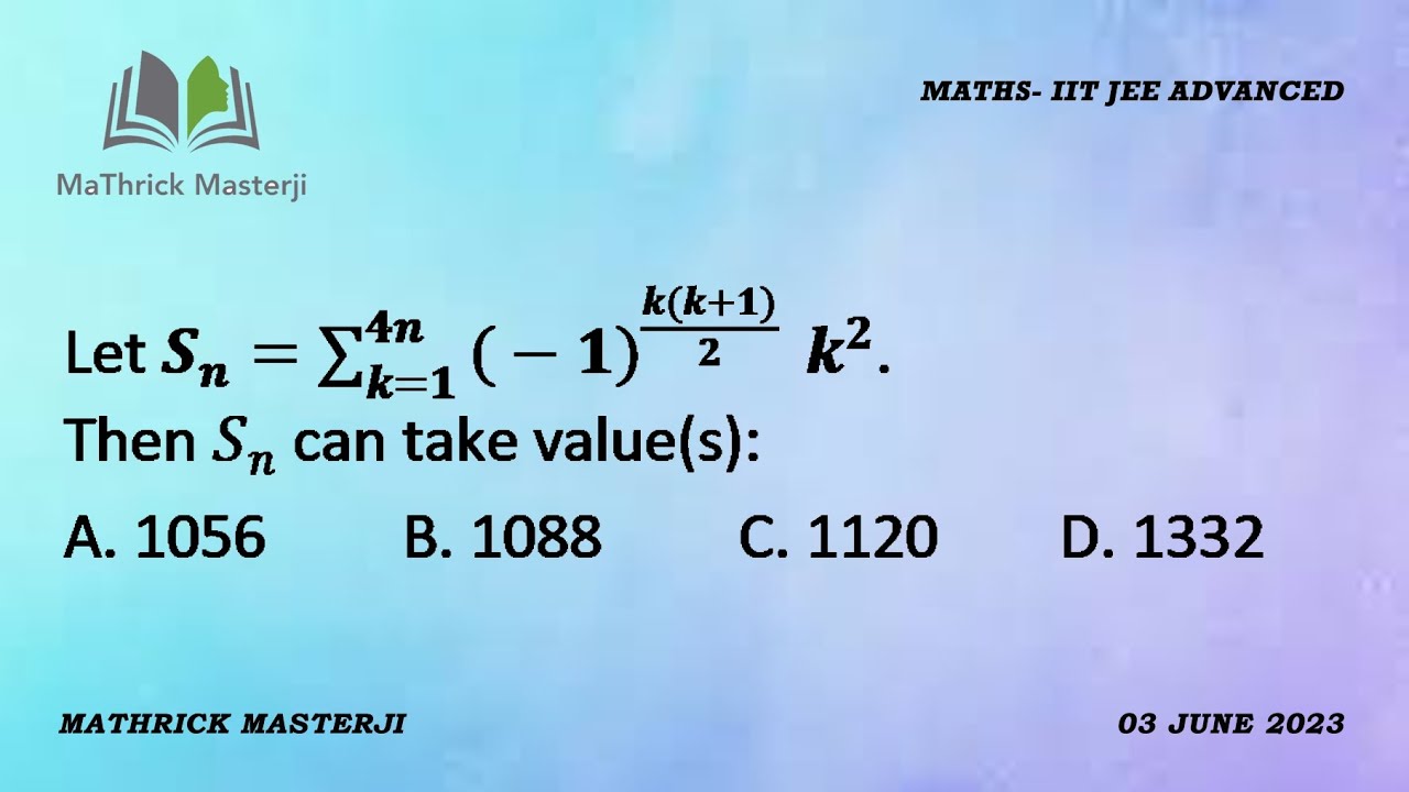 Let Sn=Summation of k=1 to 4n (-1)^k(k+1)/2 × k^2. Then Sn can take ...