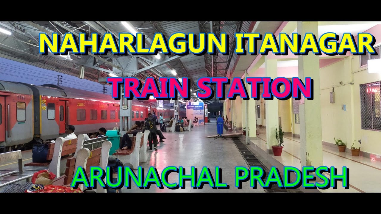 ITANAGAR //NAHARLAGUN //TRAIN STATION Explored and it's destinations ...