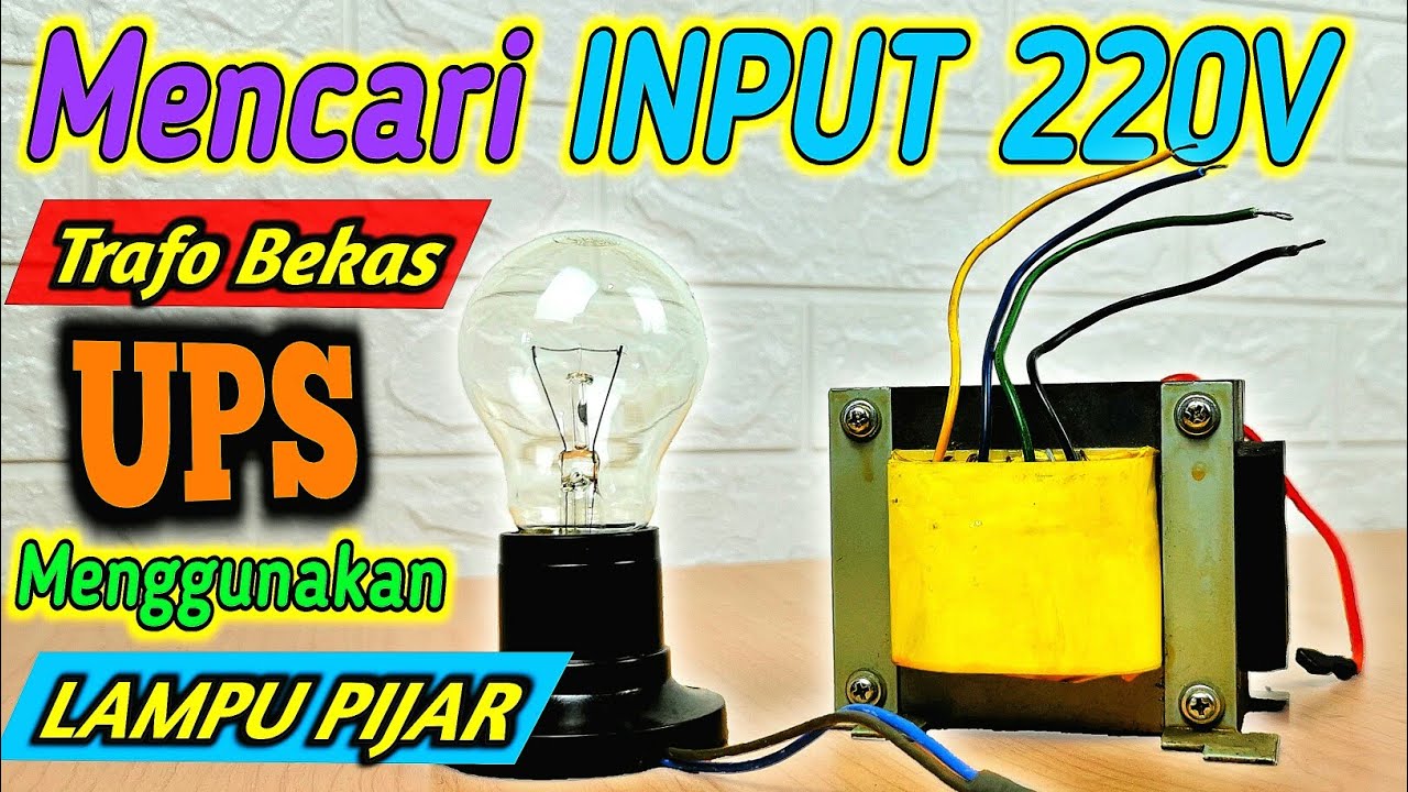 Cara Menentukan Input Trafo UPS 220V Menggunakan Lampu Pijar ...