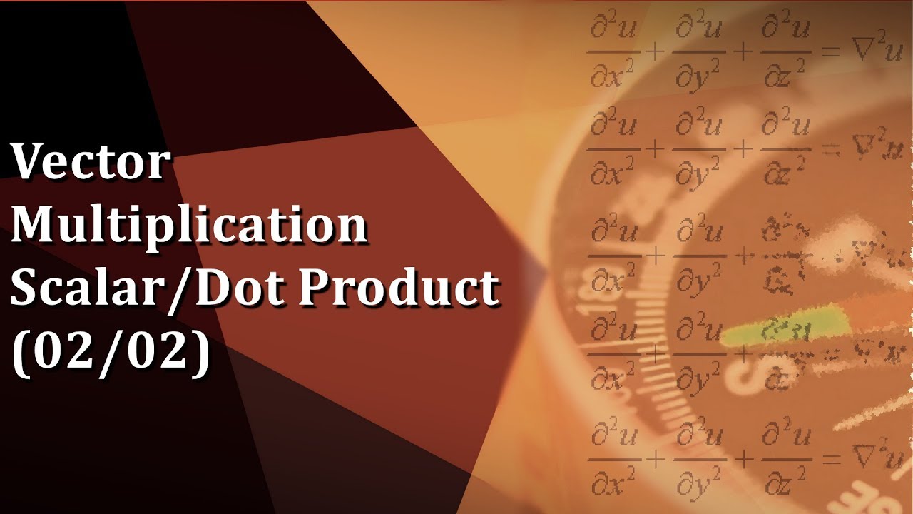 Vector Multiplication:: Scalar/Dot Product (02/02) - YouTube