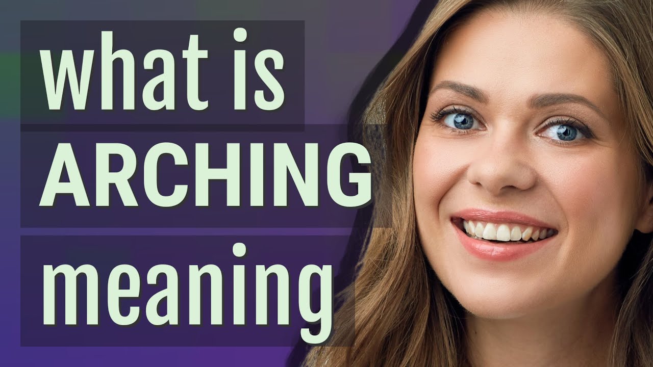 Arching Meaning Of Arching YouTube arching-meaning-of-arching-youtube