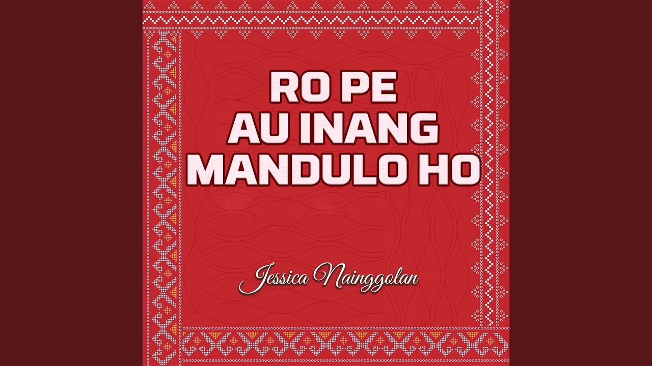 Ro Pe Au Inang Mandulo Ho - YouTube