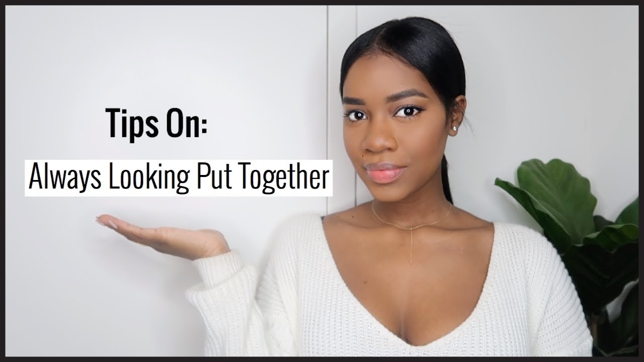 How To Always Look Put Together - YouTube