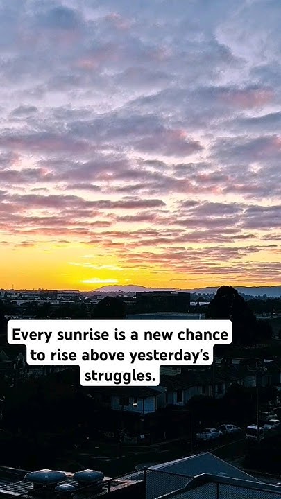Every sunrise is a new chance to rise above yesterday's struggles. # ...