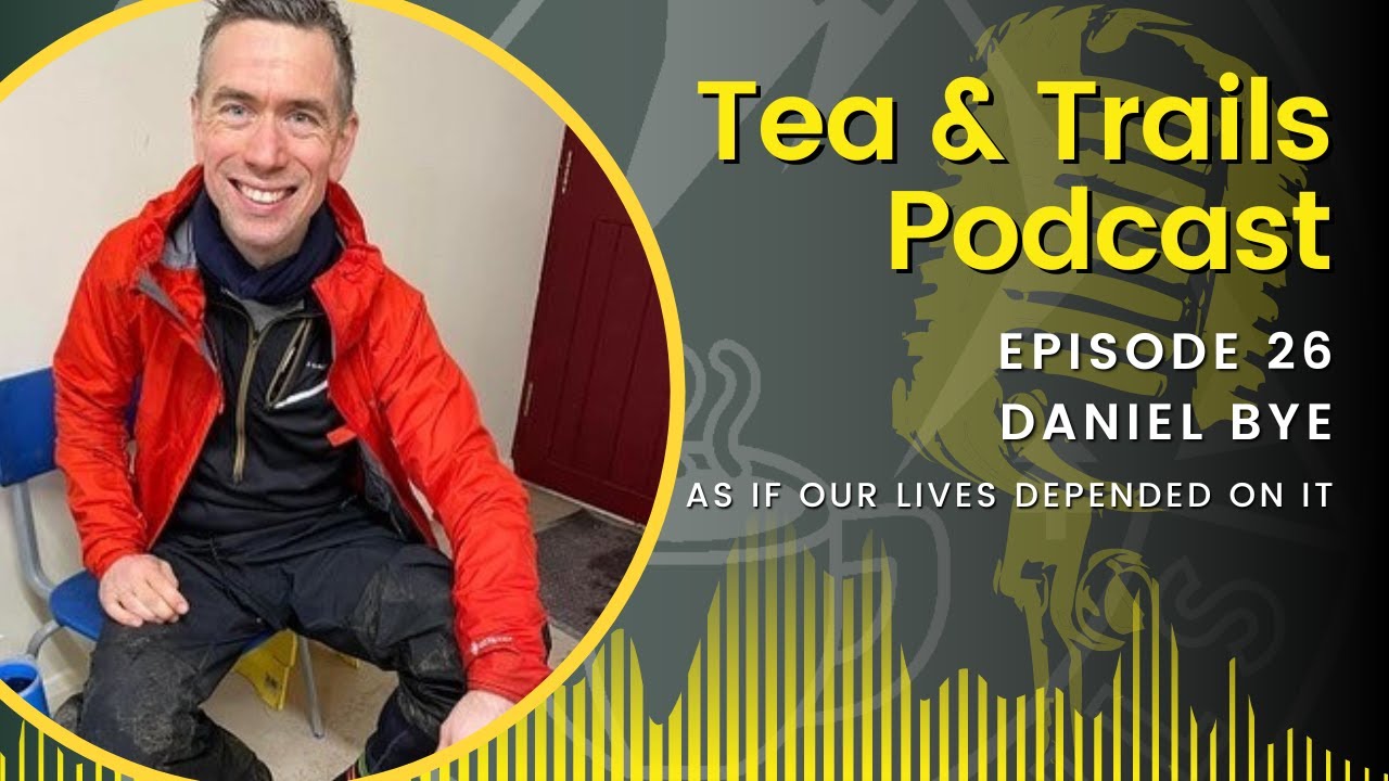 Daniel Bye - As if Our Lives Depended on It - Tea & Trails - Episode 26 ...