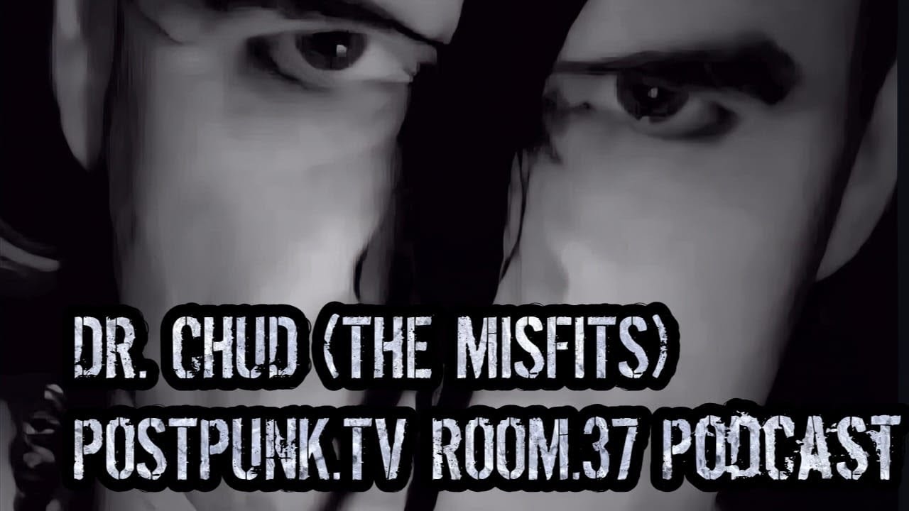 DR. CHUD (THE MISFITS) on POSTPUNK.TV ROOM.37 Podcast ...