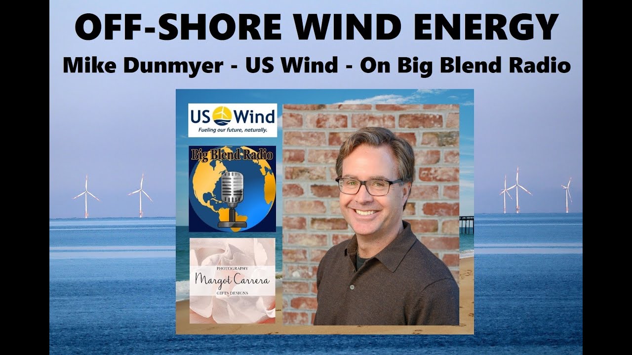 Off-Shore Wind Energy - Mike Dunmyer of US Wind on Big Blend Radio ...