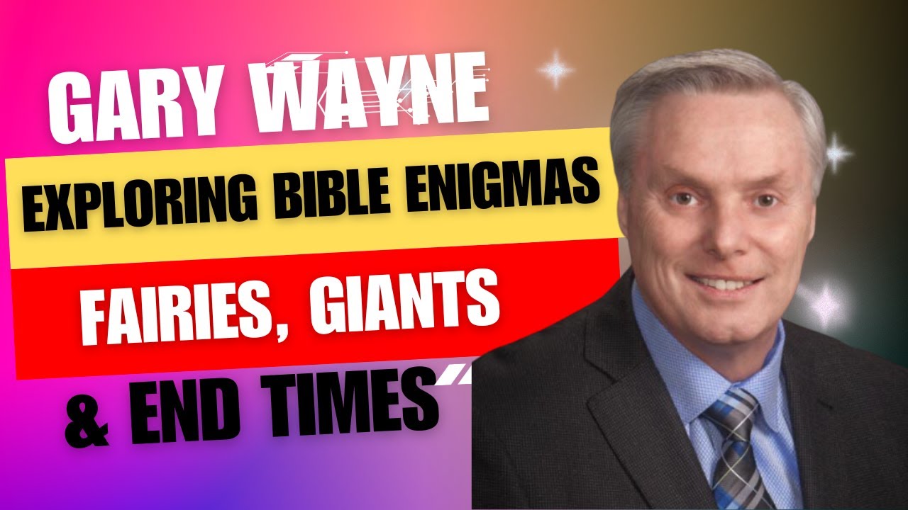 Gary Wayne: Exploring Biblical Enigmas - Fairies, Giants, and End Times ...
