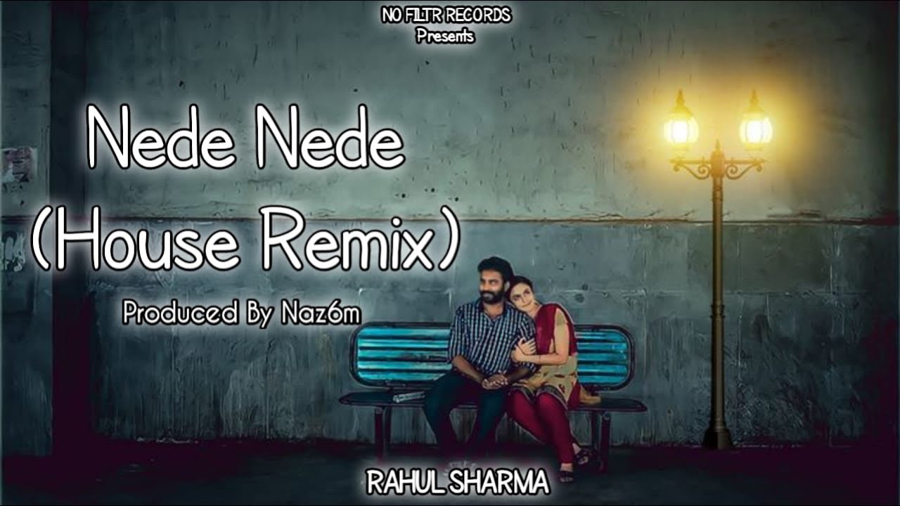 Nede Nede (House Remix) (Official 4K Music Video) - Naz6m - Rahul ...