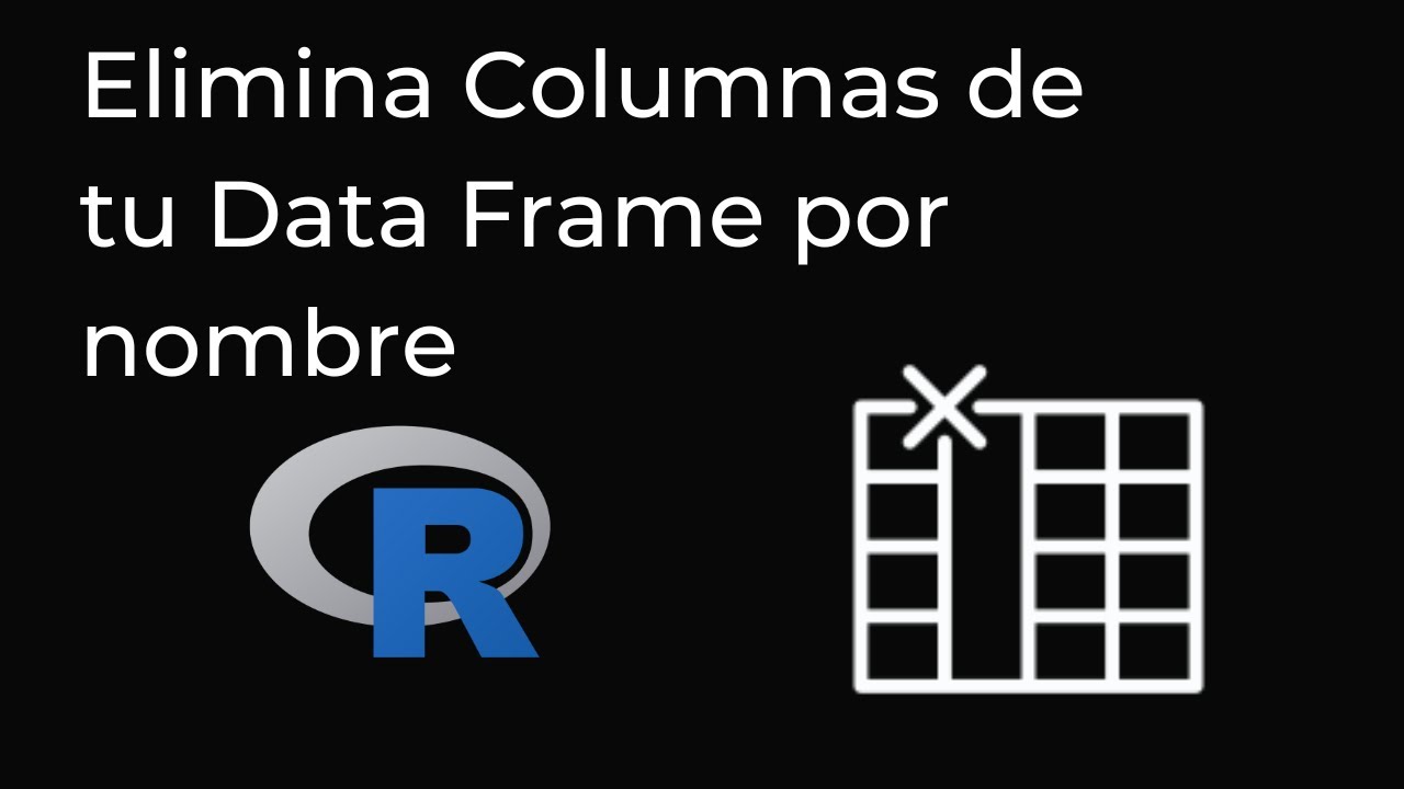 Eliminar Columnas De Un Data Frame Por Nombre En R YouTube eliminar-columnas-de-un-data-frame-por-nombre-en-r-youtube