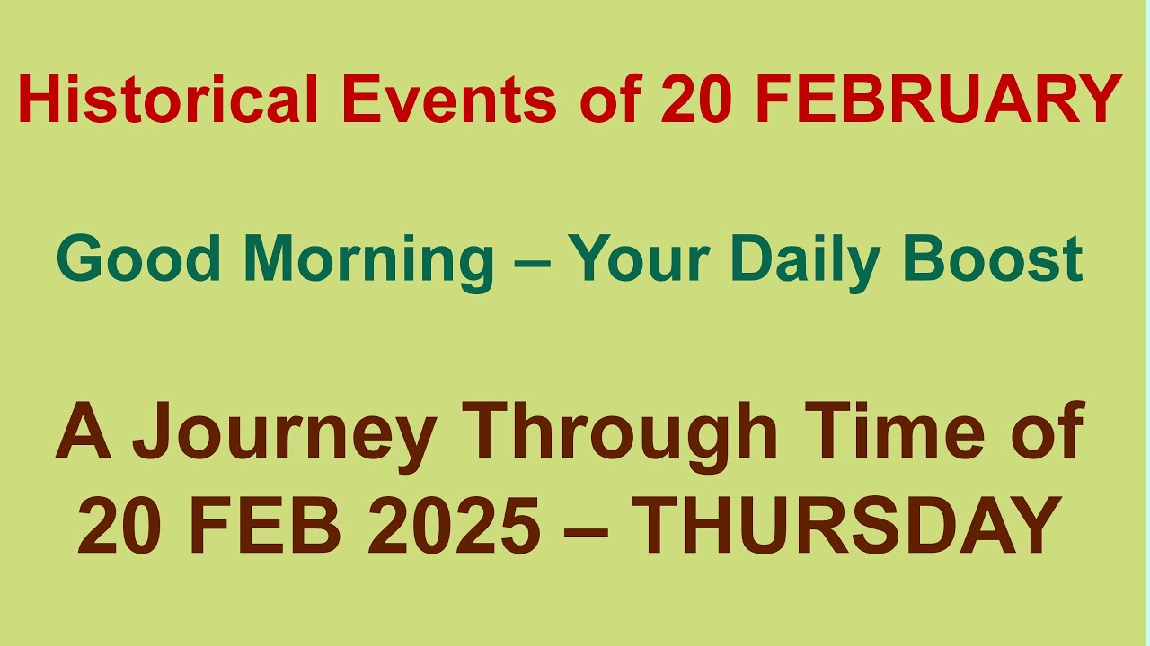 Historical Events of February 20, A Journey Through Time - 20 Feb 2025 ...