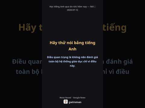 Học tiếng Anh qua tin tức hôm nay — Nói | 2026-07-12