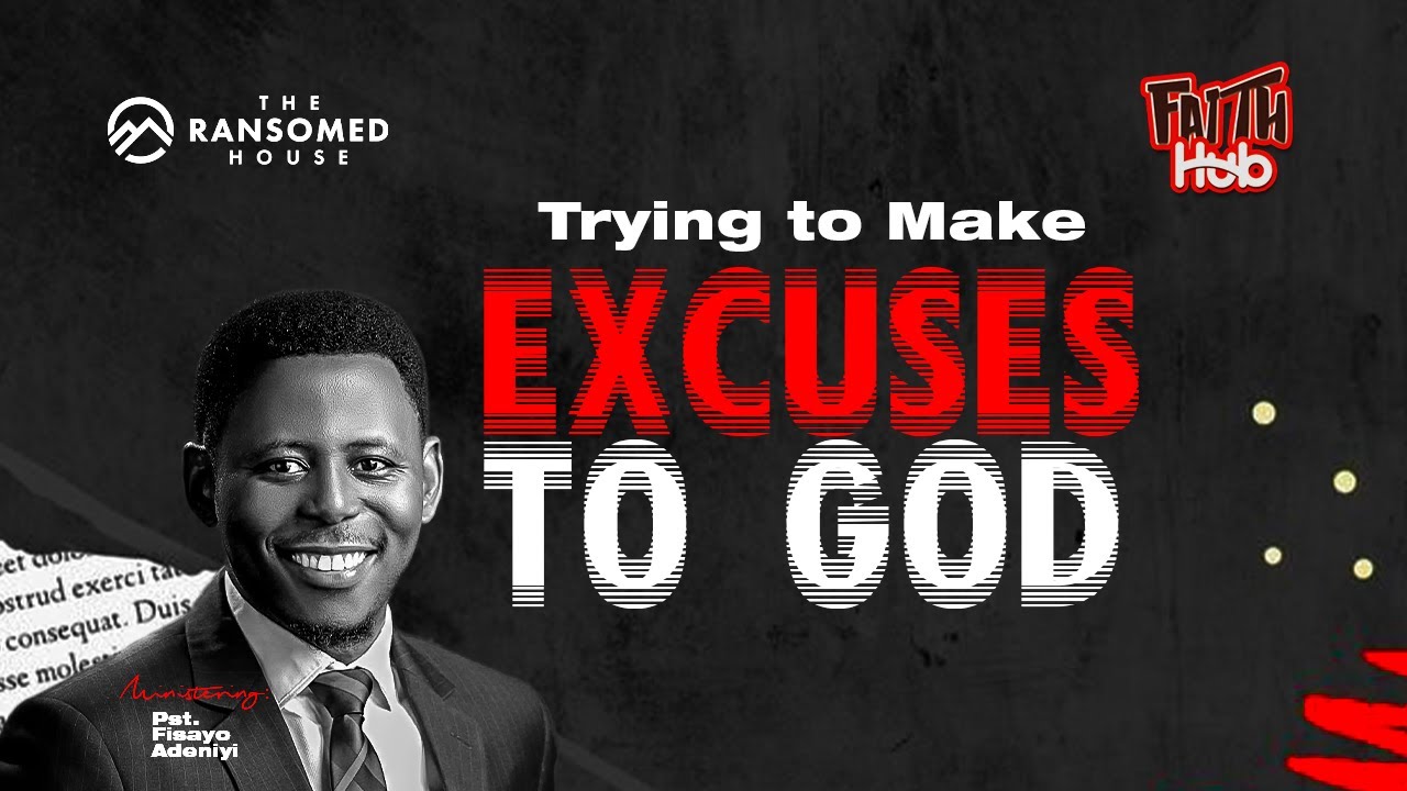 TRYING TO MAKE EXCUSES TO GOD| FAITH HUB| PASTOR FISAYO ADENIYI - YouTube