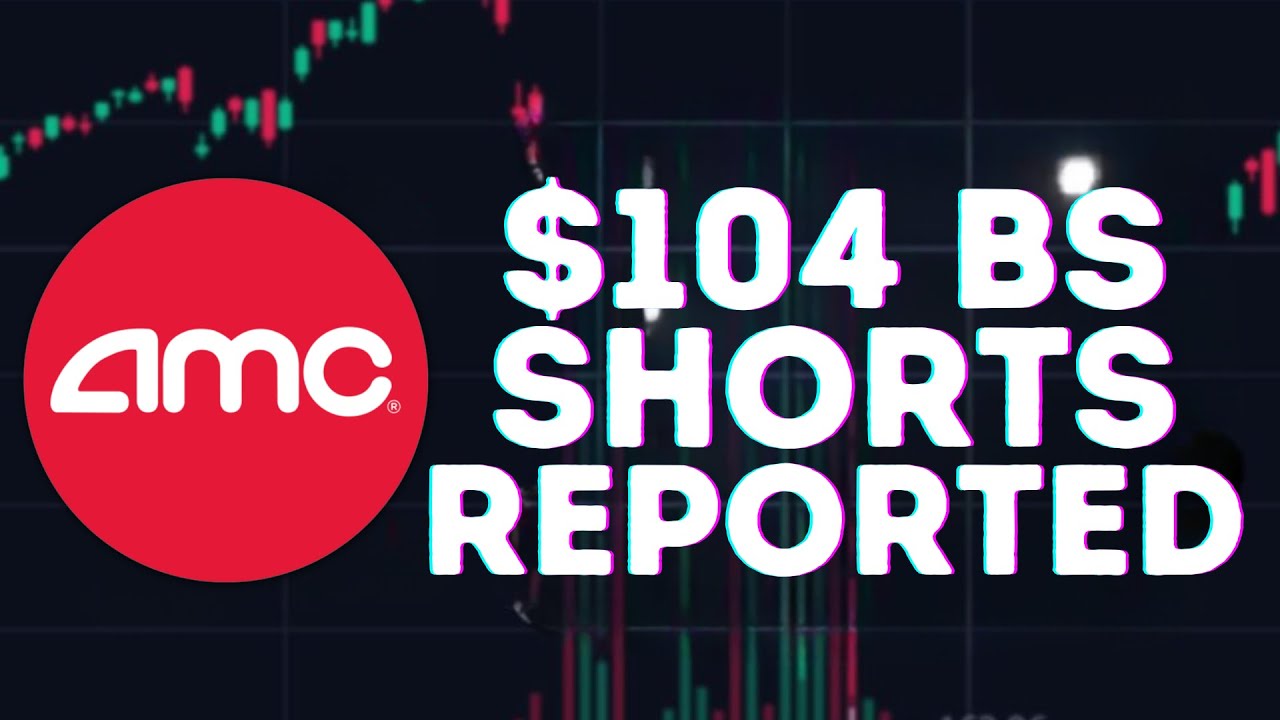 AMC STOCK UPDATE: AMC $104B SHORTS REPORTED! SHORTS COVER! - YouTube