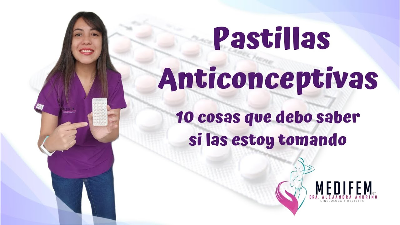 10 Cosas Que Debo Saber Si Estoy Tomando Pastillas Anticonceptivas Dra