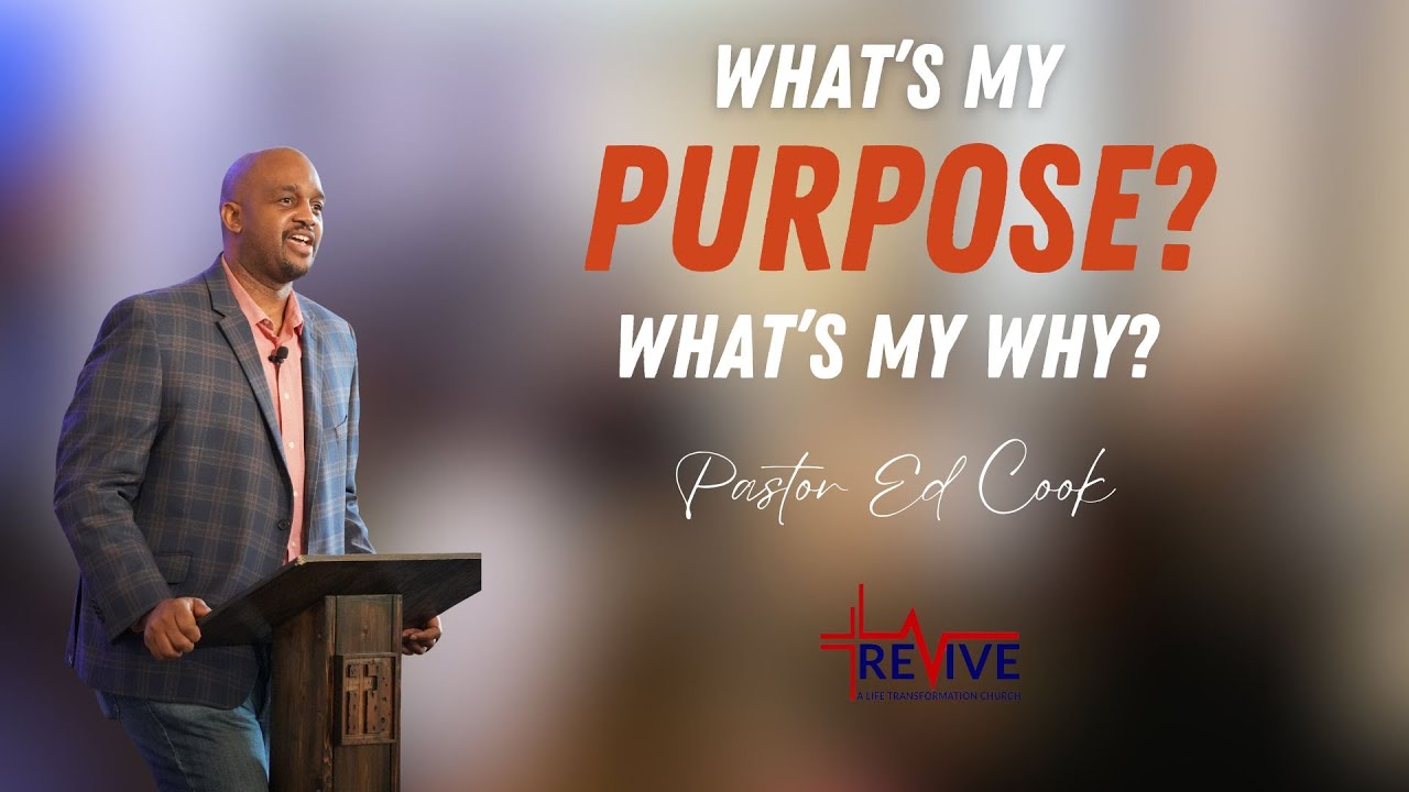 What’s My Purpose? What's My Why? | Pastor Ed Cook - YouTube