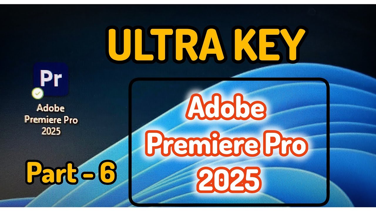 Adobe Premiere Pro -2025 Class - (6) Ultra key Or Chroma Key - YouTube