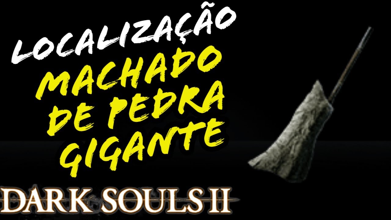 LOCALIZAÇÃO MACHADO DE PEDRA GIGANTE DARK SOULS 2 / LOCATION GIANT ...