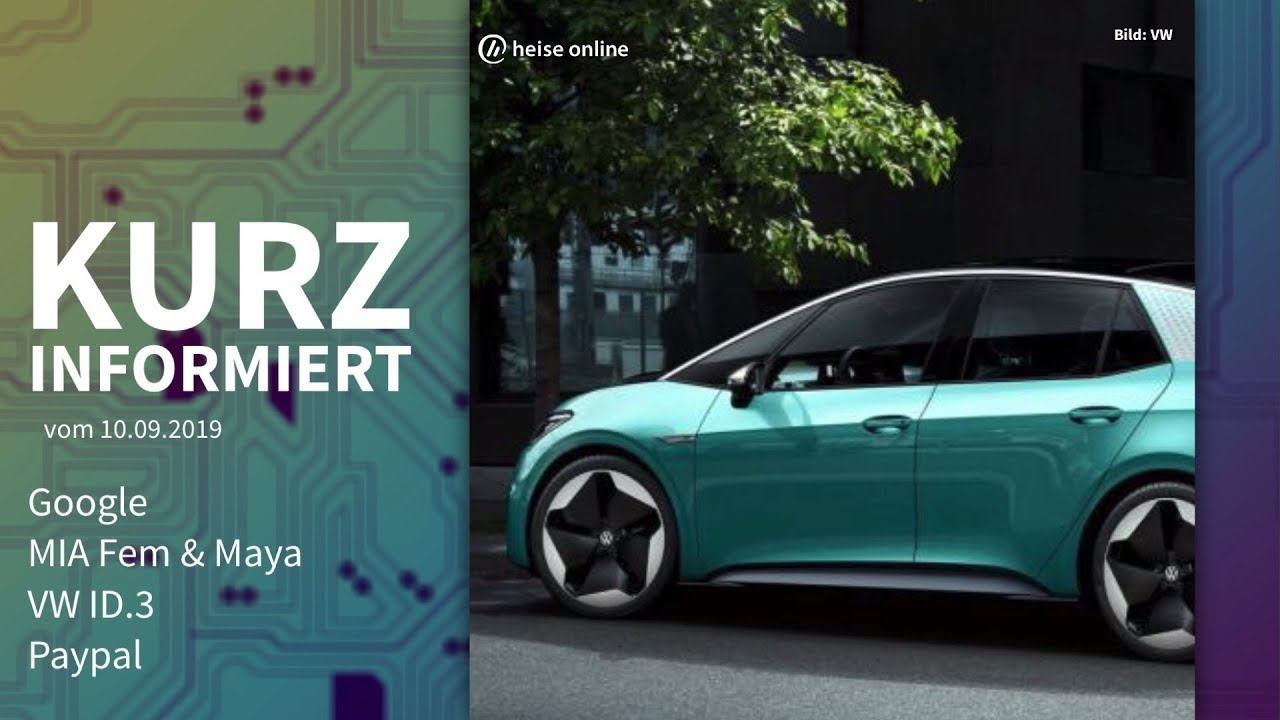 Google, MIA Fem & Maya, VW ID.3, Paypal | Kurz informiert vom 10.09. ...