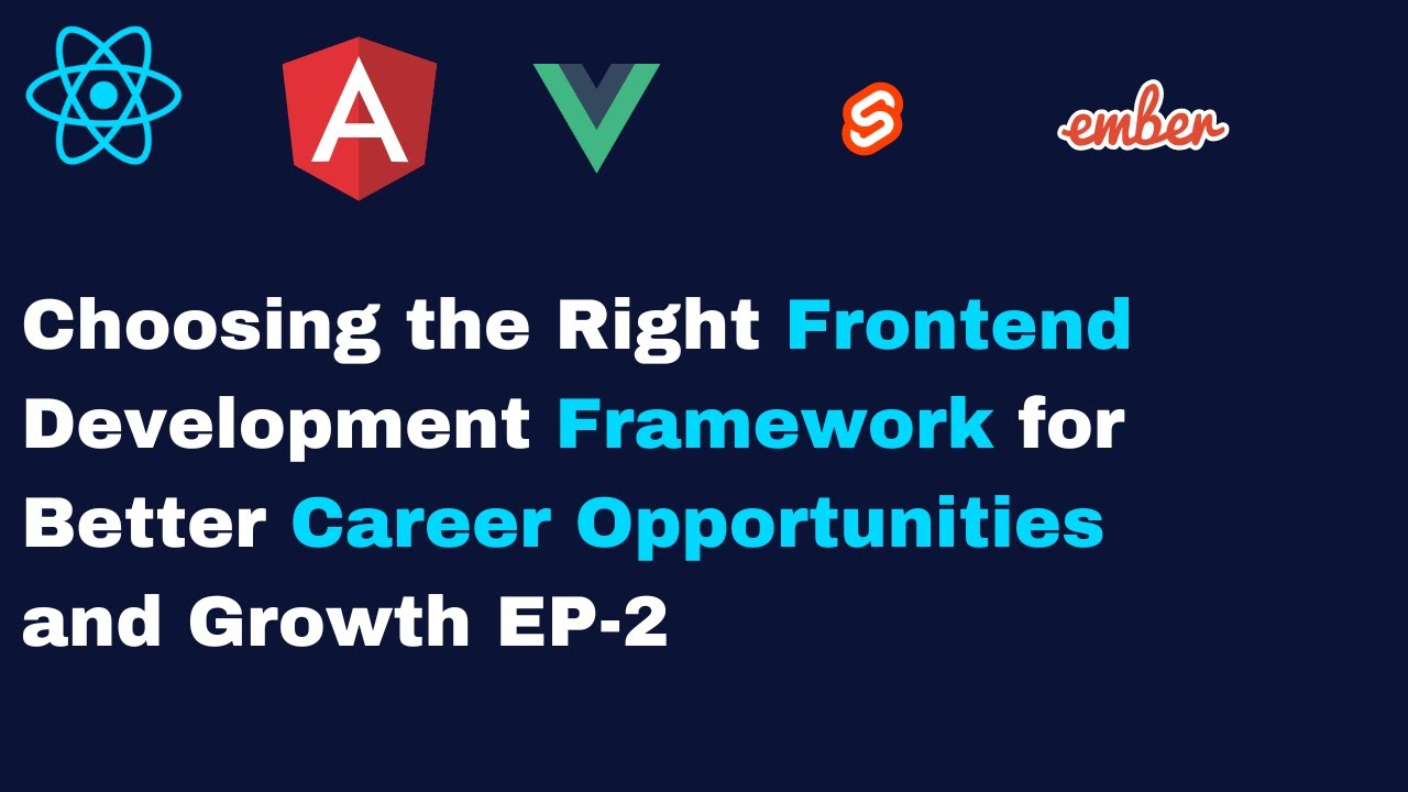 Choosing the Right Frontend Development Framework for Better Career EP ...
