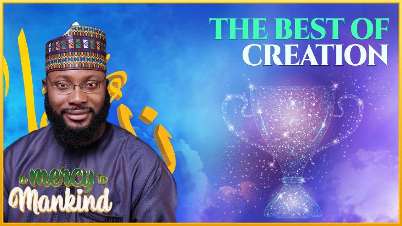 Ustadh Abubakar Muhammad - The Best of Creation [The Prophet ﷺ ...