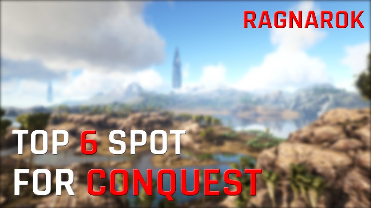 TOP 6 ALPHA SPOT FOR CONQUEST CLASIC IN ARK SURVIVAL EVOLVED RAGNAROK ...