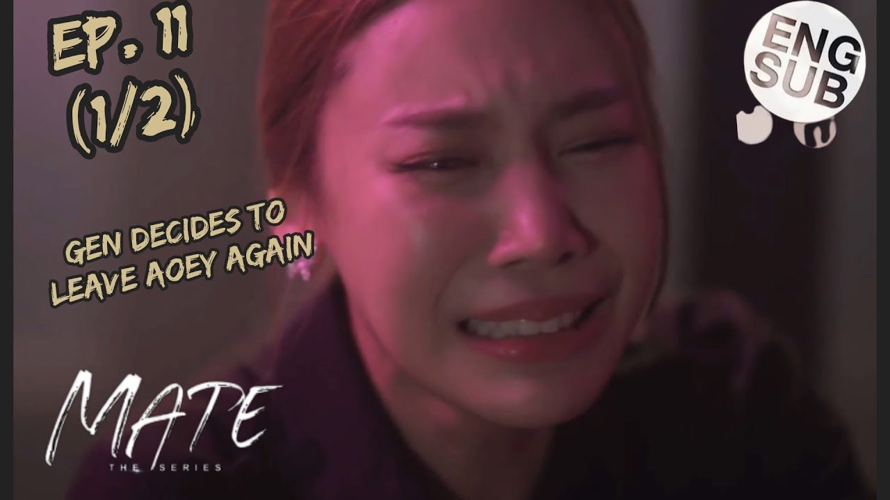 Mate The Series EP. 11 [1/4] GEN DECIDES TO LEAVE AOEY AGAIN #matetheseries #graceoaey - YouTube