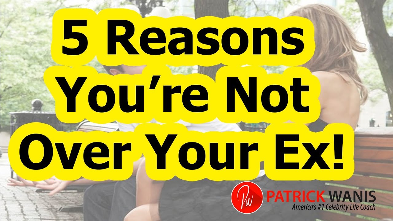 5 Reasons You're Not Over Your Ex! - YouTube