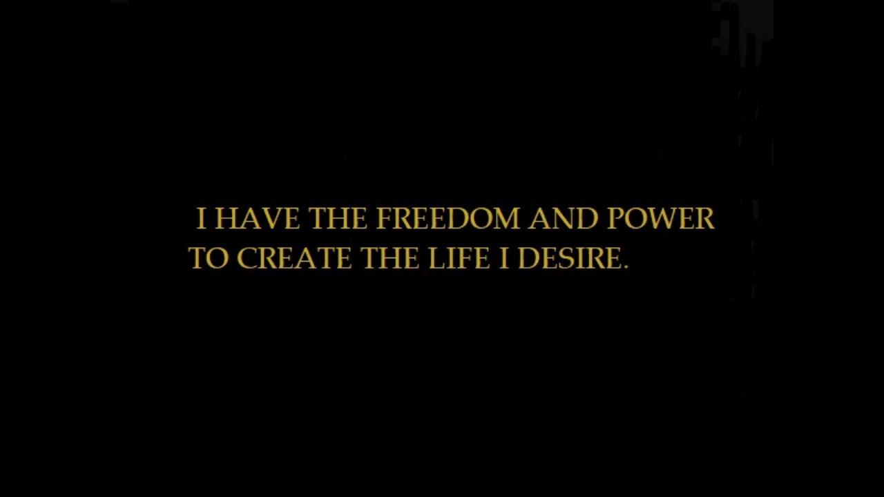 II AFFIRMATION ll I HAVE THE FREEDOM AND POWER TO CREATE THE LIFE I ...