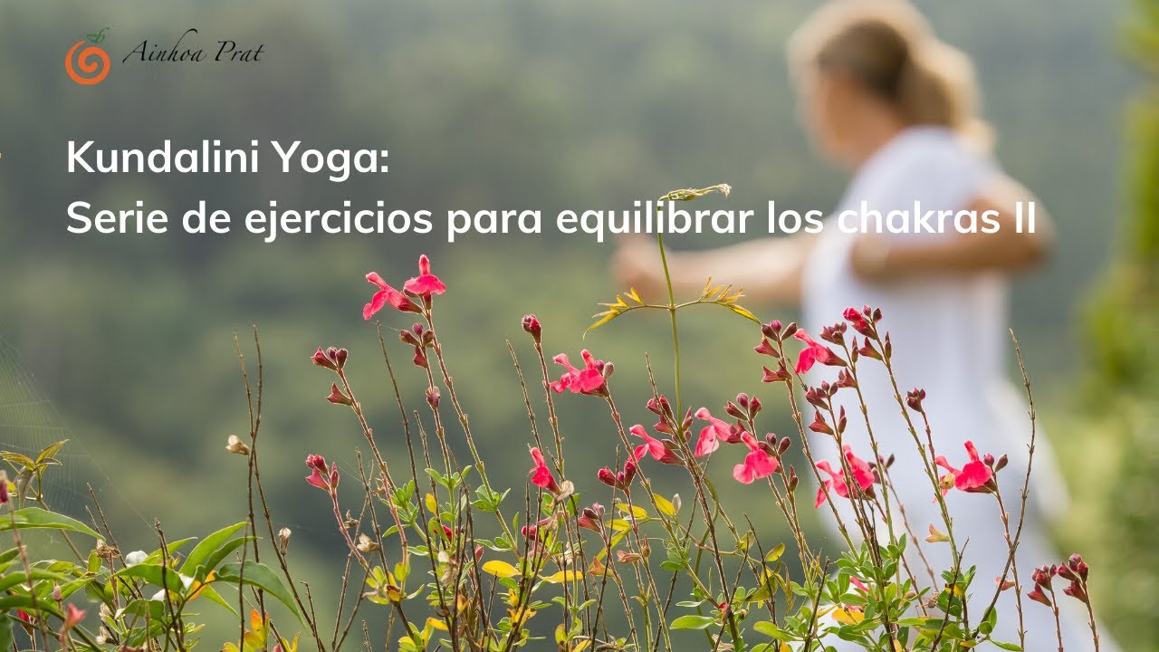 Kundalini Yoga Serie De Ejercicios Para Equilibrar Los Chakras Ii