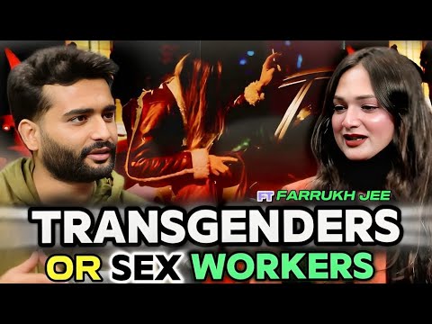 KYA HAR TRANSGENDER SEX WORKER HOTA HAI? || FT FARRUKH JEE