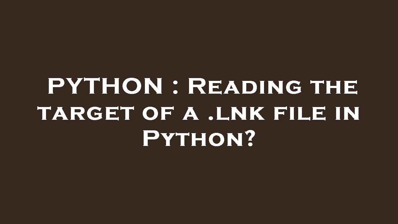 PYTHON Reading The Target Of A lnk File In Python YouTube python-reading-the-target-of-a-lnk-file-in-python-youtube