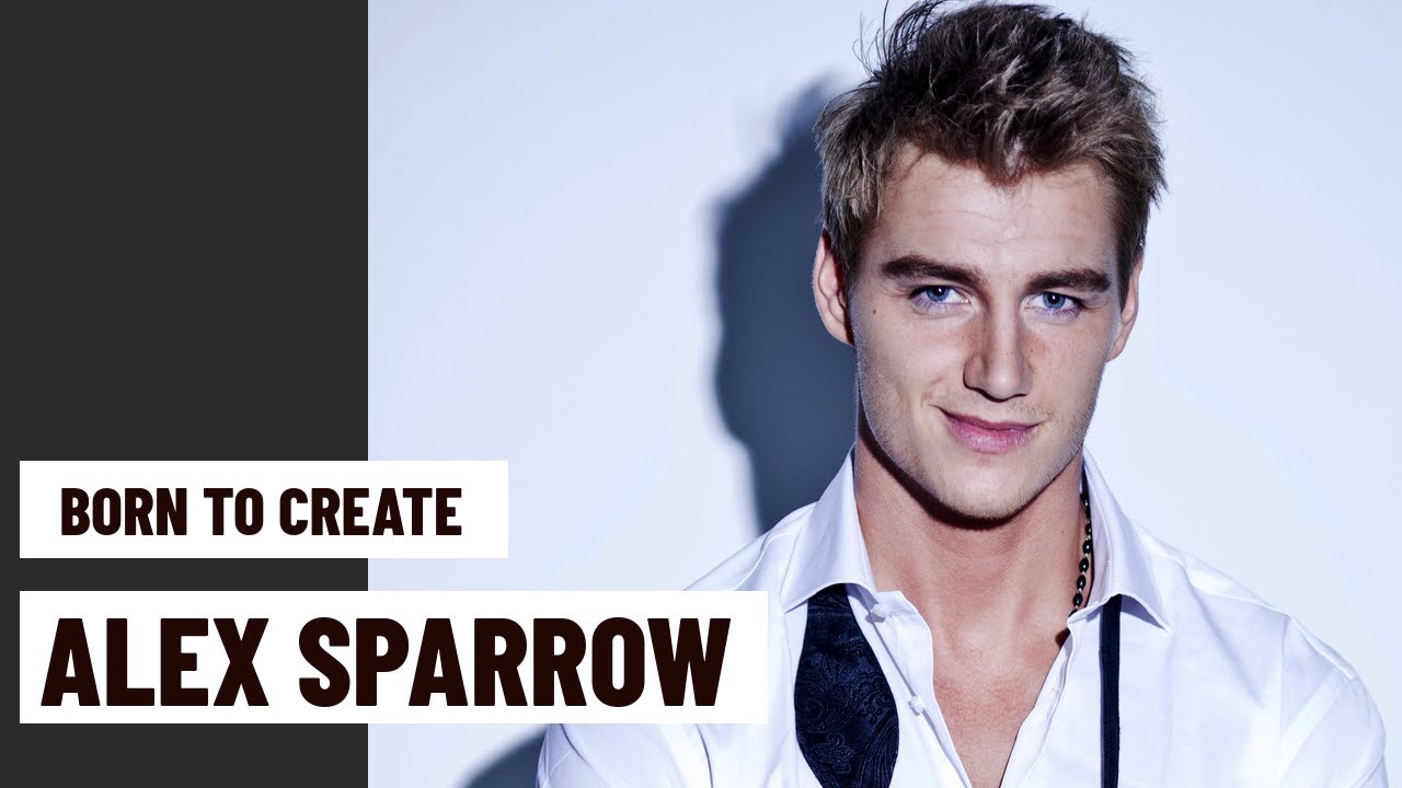 Born to Create | Alex Sparrow Interview on music, acting, tragedy and ...