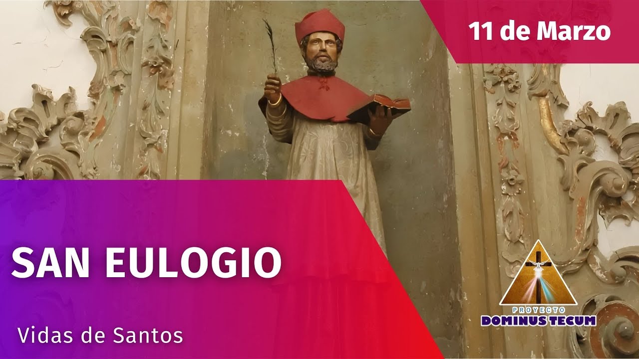 VIDAS DE SANTOS: 11 DE MARZO - SAN EULOGIO - YouTube