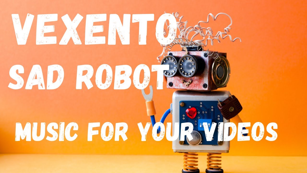 MUSIC FOR YOUR VIDEOS NO COPYRIGHT Vexento - Sad Robot - YouTube
