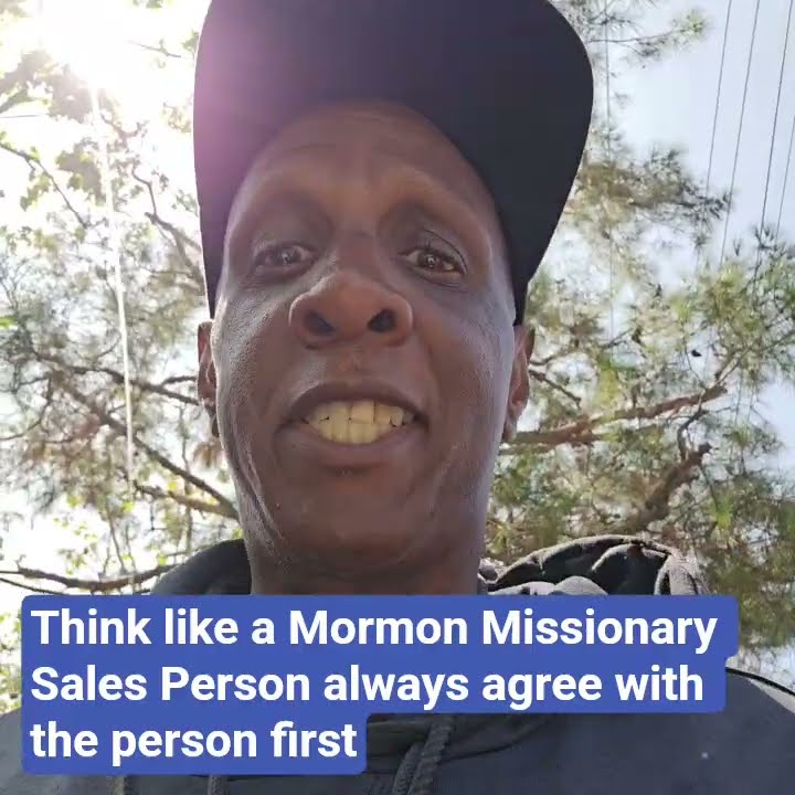 Think like Mormon Missionary Sales Person always agree with the person ...