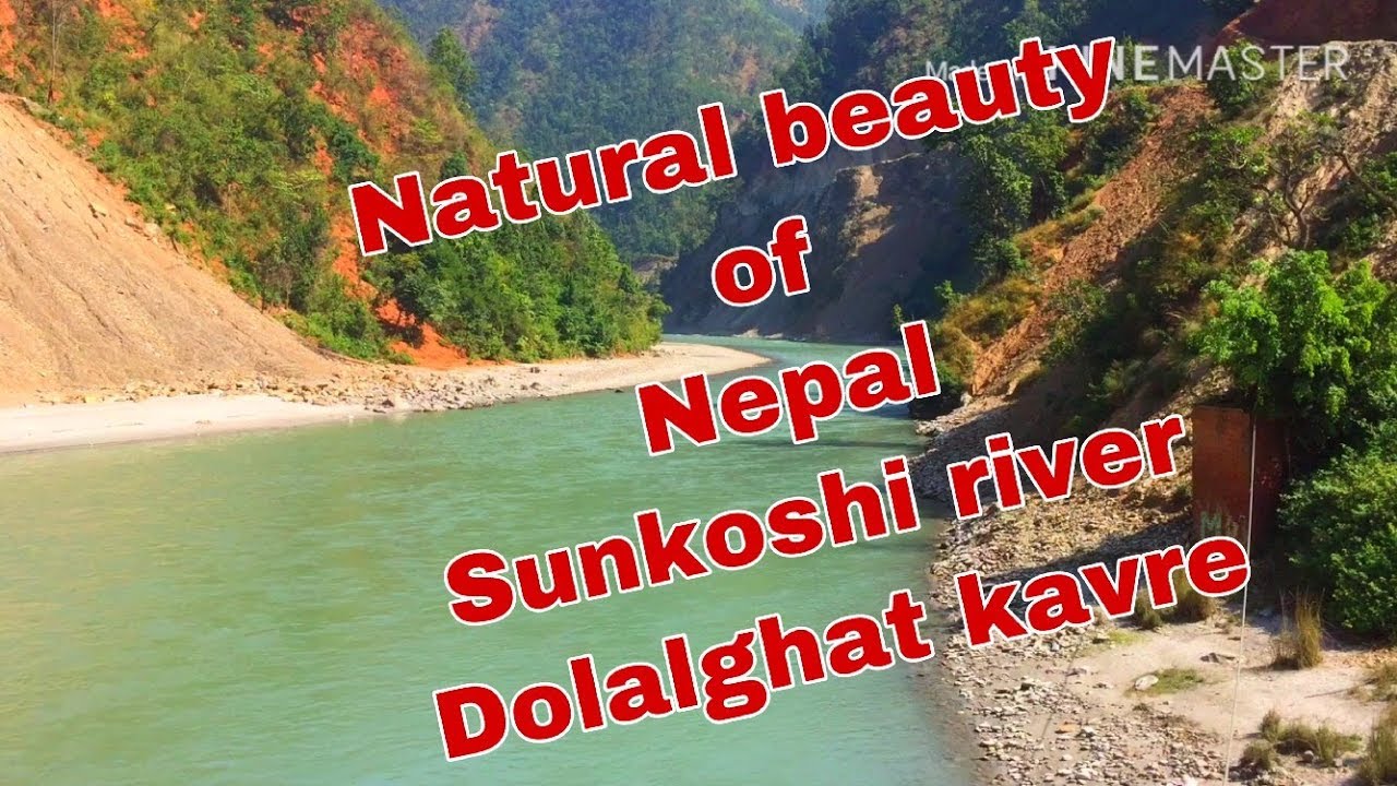 Netural beuty of Nepal sukoshi river Dolaghat kavre सुनकोशी दोलालघाट ...