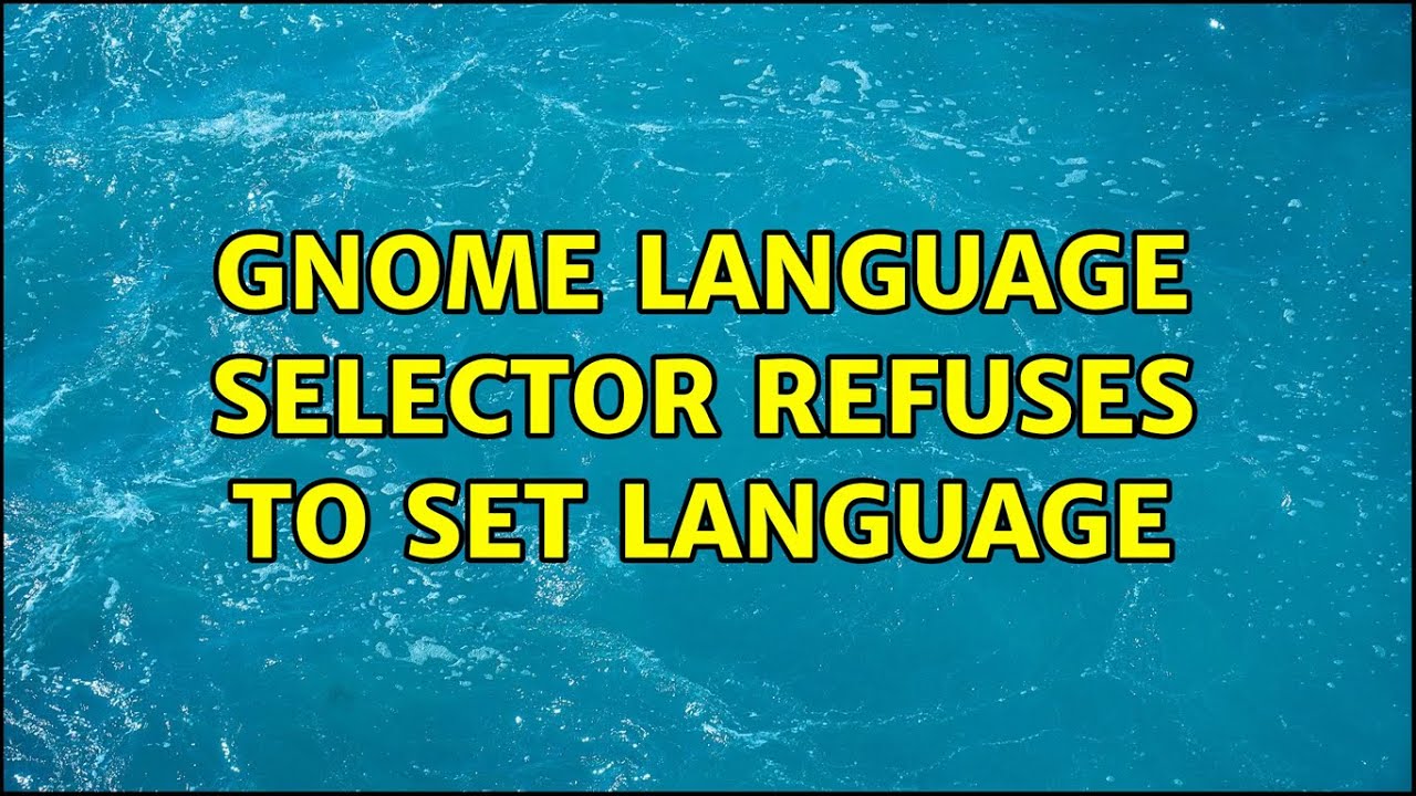 gnome language selector refuses to set language - YouTube