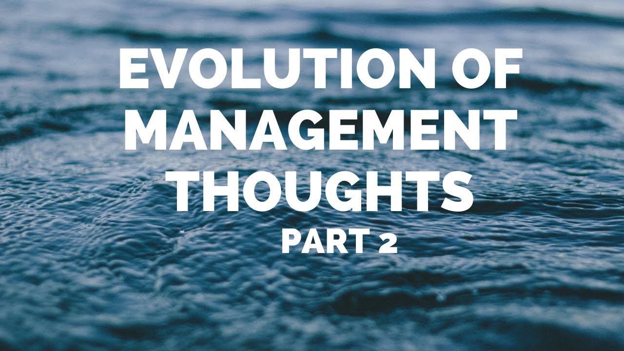 EVOLUTION OF MANAGEMENT THOUGHTS - PART 2 - YouTube