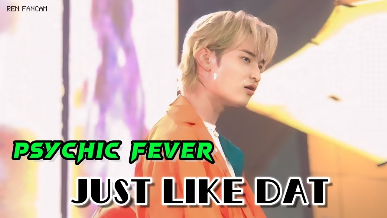 [FANCAM] 240419 PSYCHIC FEVER - Just Like Dat | ( REN FOCUS ) # ...