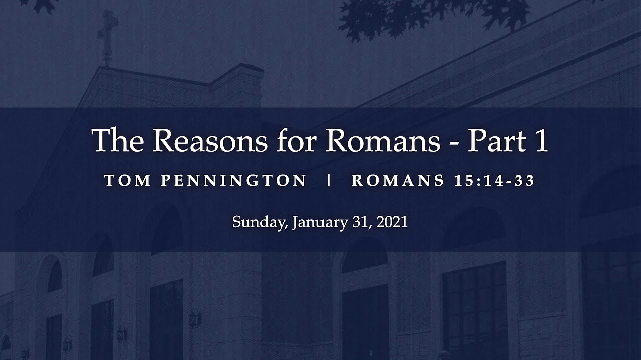 The Reasons for Romans - Part 1 | Tom Pennington | Romans 15:14-33 ...