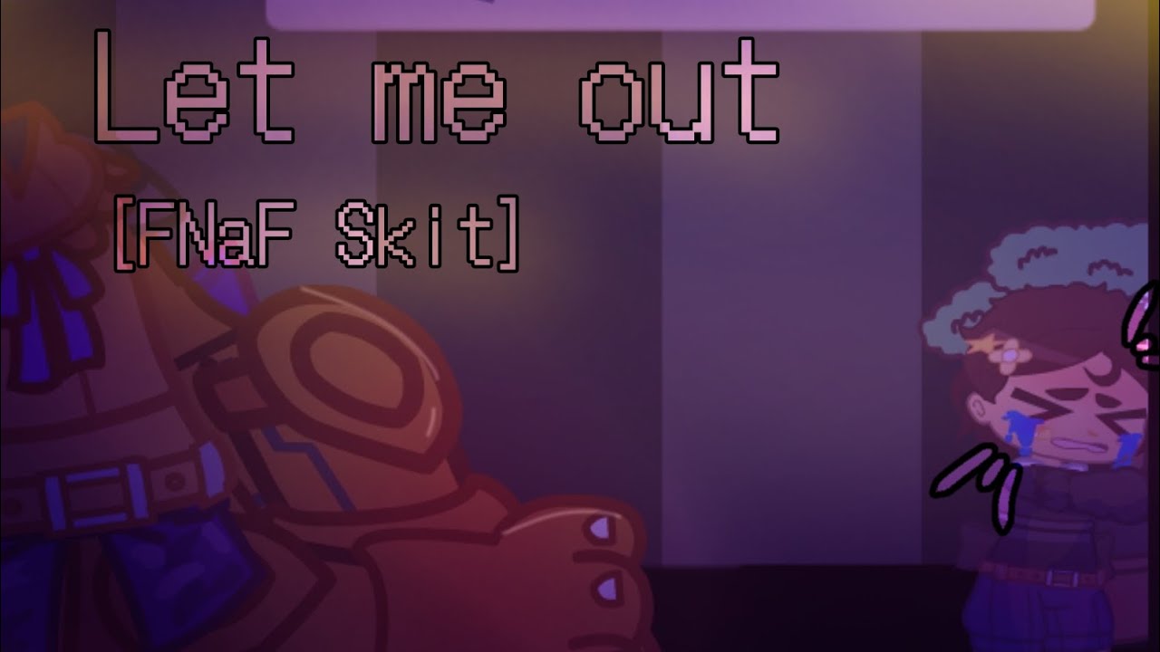 Let me out || FNAF Skit || CC angst【 FNaF 】 - YouTube