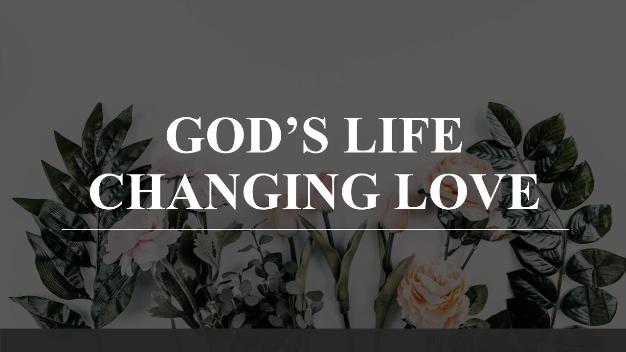 God's Life Changing Love - YouTube