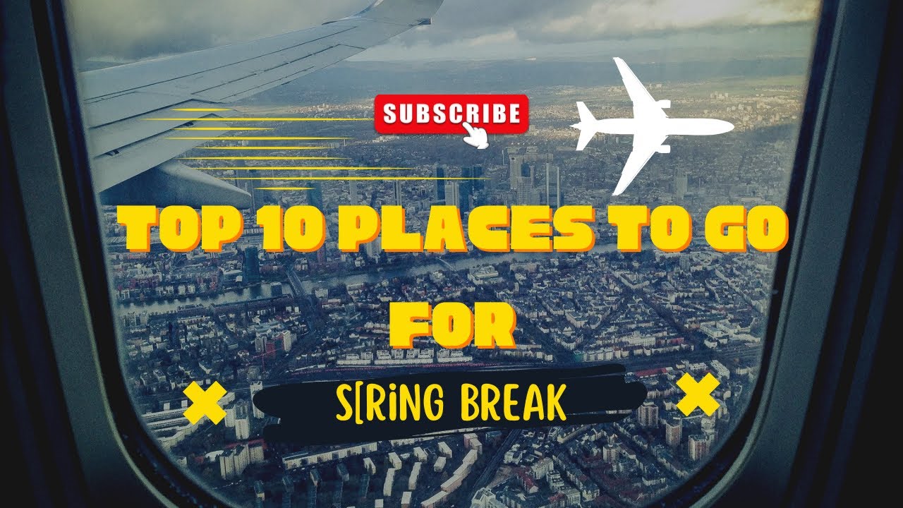 Top 10 Spring Break Destinations You Can't Miss 2025 Travel Guide - YouTube