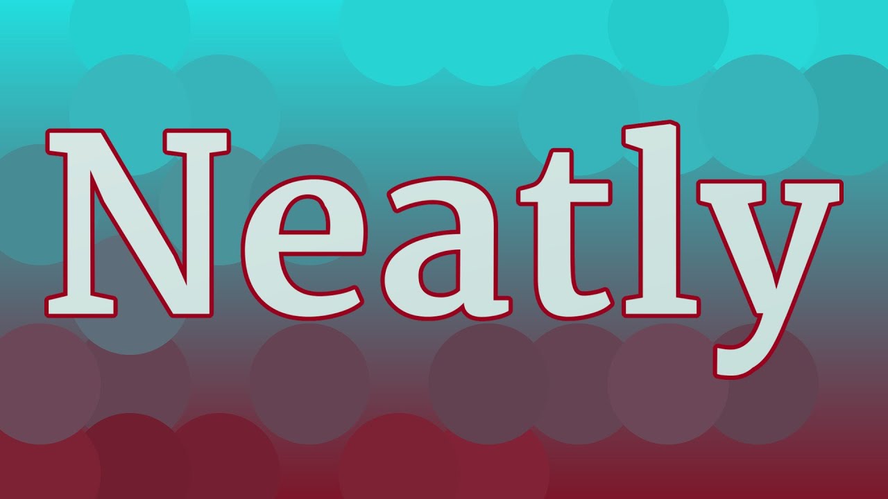 NEATLY pronunciation • How to pronounce NEATLY - YouTube