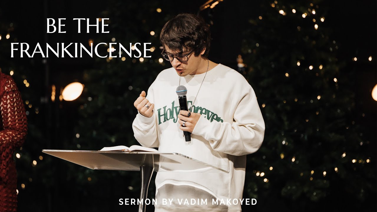 Будь Ладаном / Вадим Макоед / Be the Frankincense / Sermon by Vadim ...